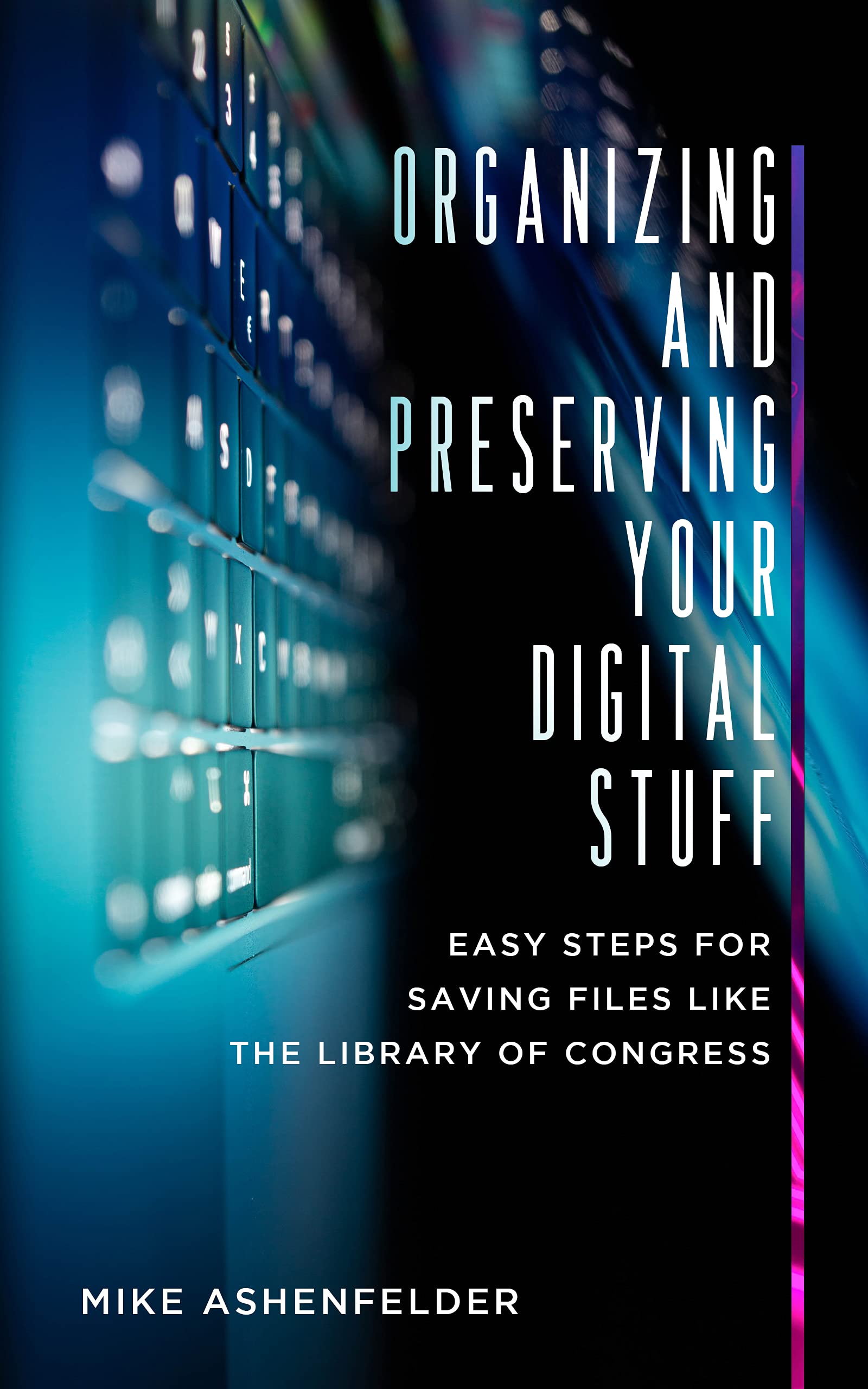 Organizing and Preserving Your Digital Stuff: Easy Steps for Saving ...