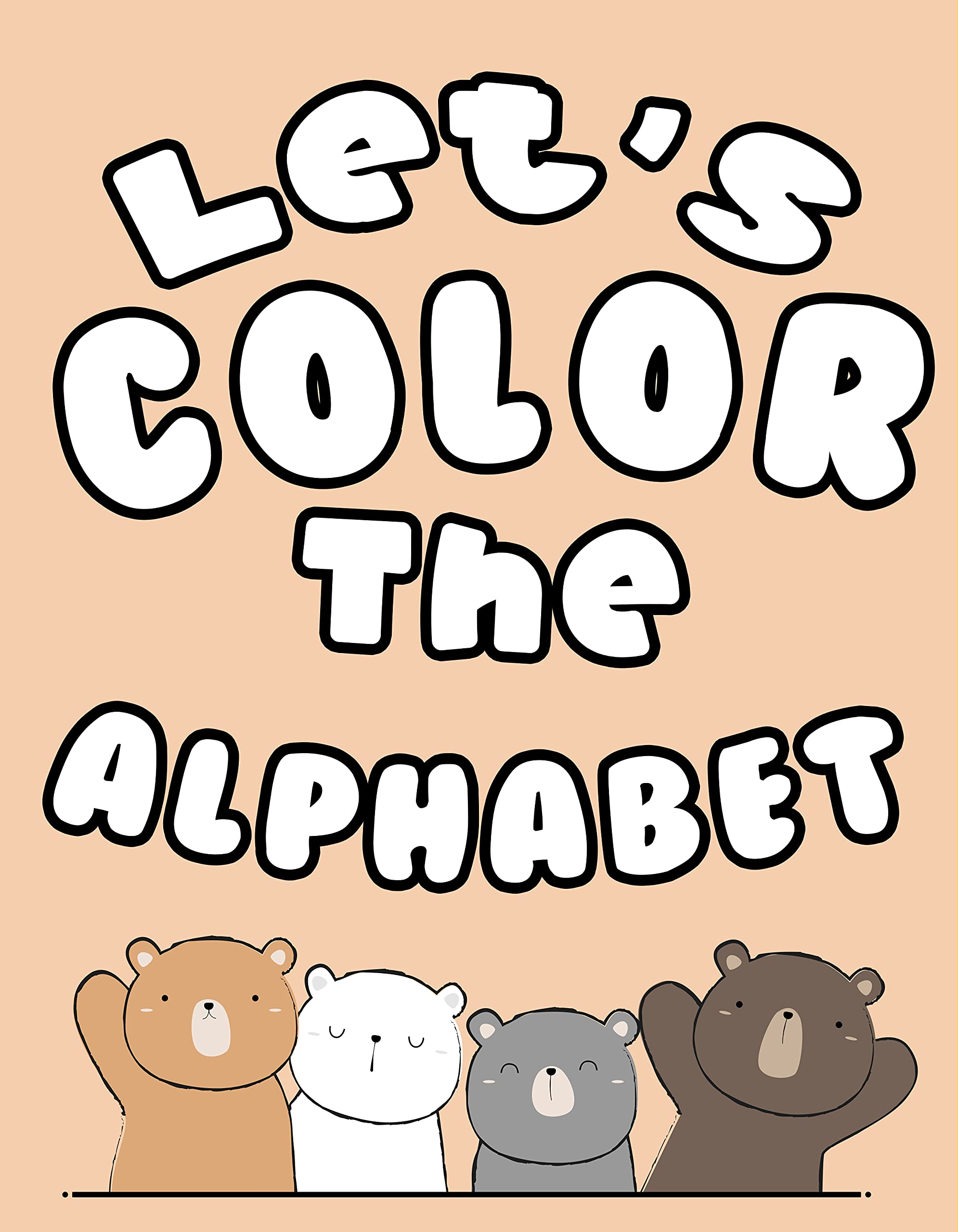 Let's Color The Alphabet: Fun With Letters, Colors, Flower, Animals ...