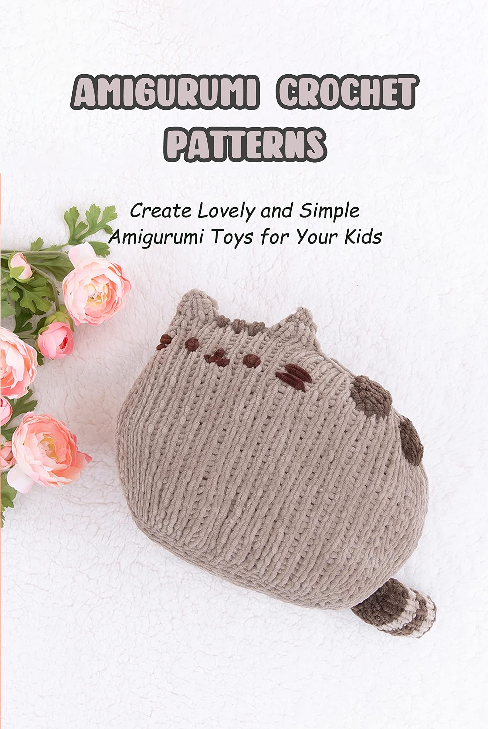 Amigurumi Crochet Patterns: Create Lovely and Simple Amigurumi Toys for ...