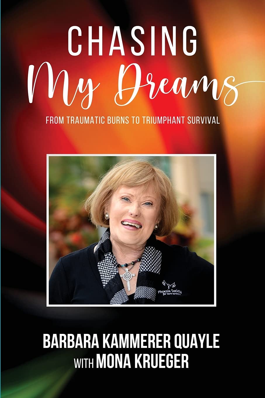 Chasing My Dreams: From Traumatic Burns to Triumphant Survival by Barbara Kammerer Quayle ...