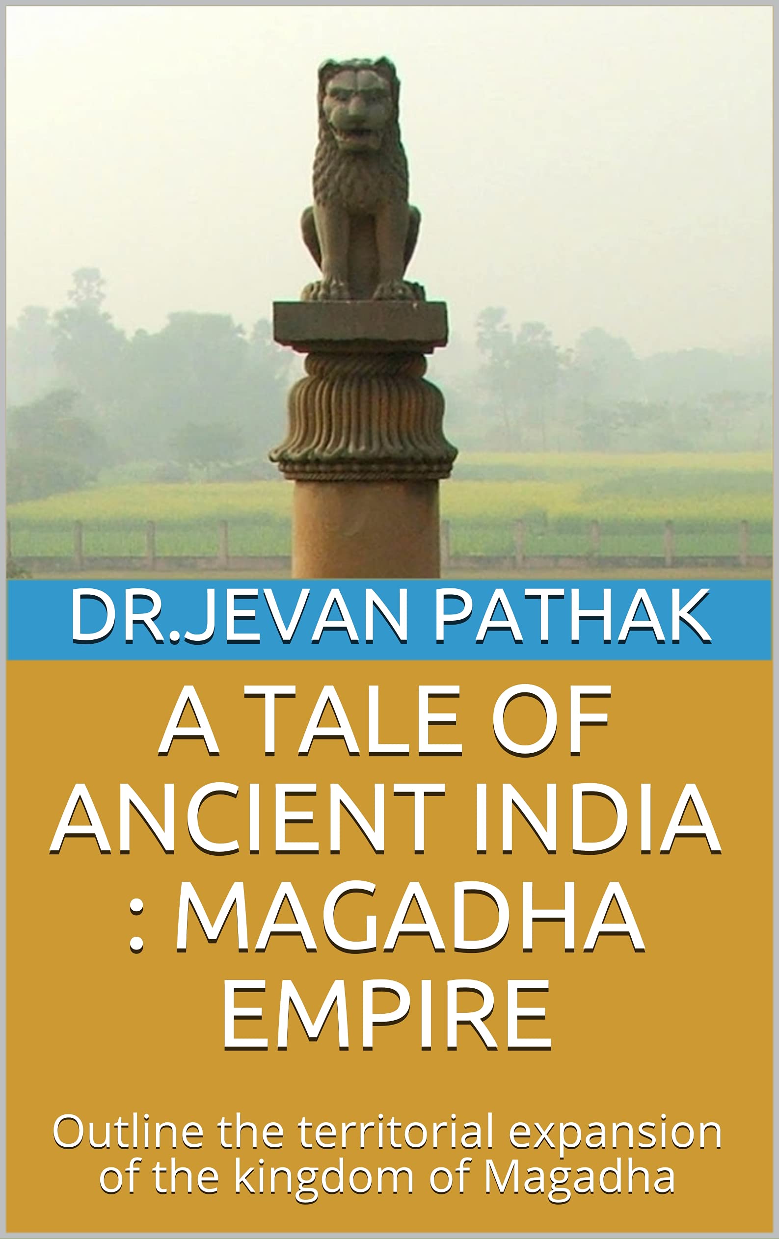 A TALE OF ANCIENT INDIA : MAGADHA EMPIRE: Outline the territorial ...