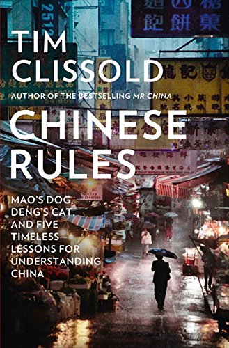 Chinese Rules: Mao'S Dog, Deng's Cat, and Five Timeless Lessons for ...