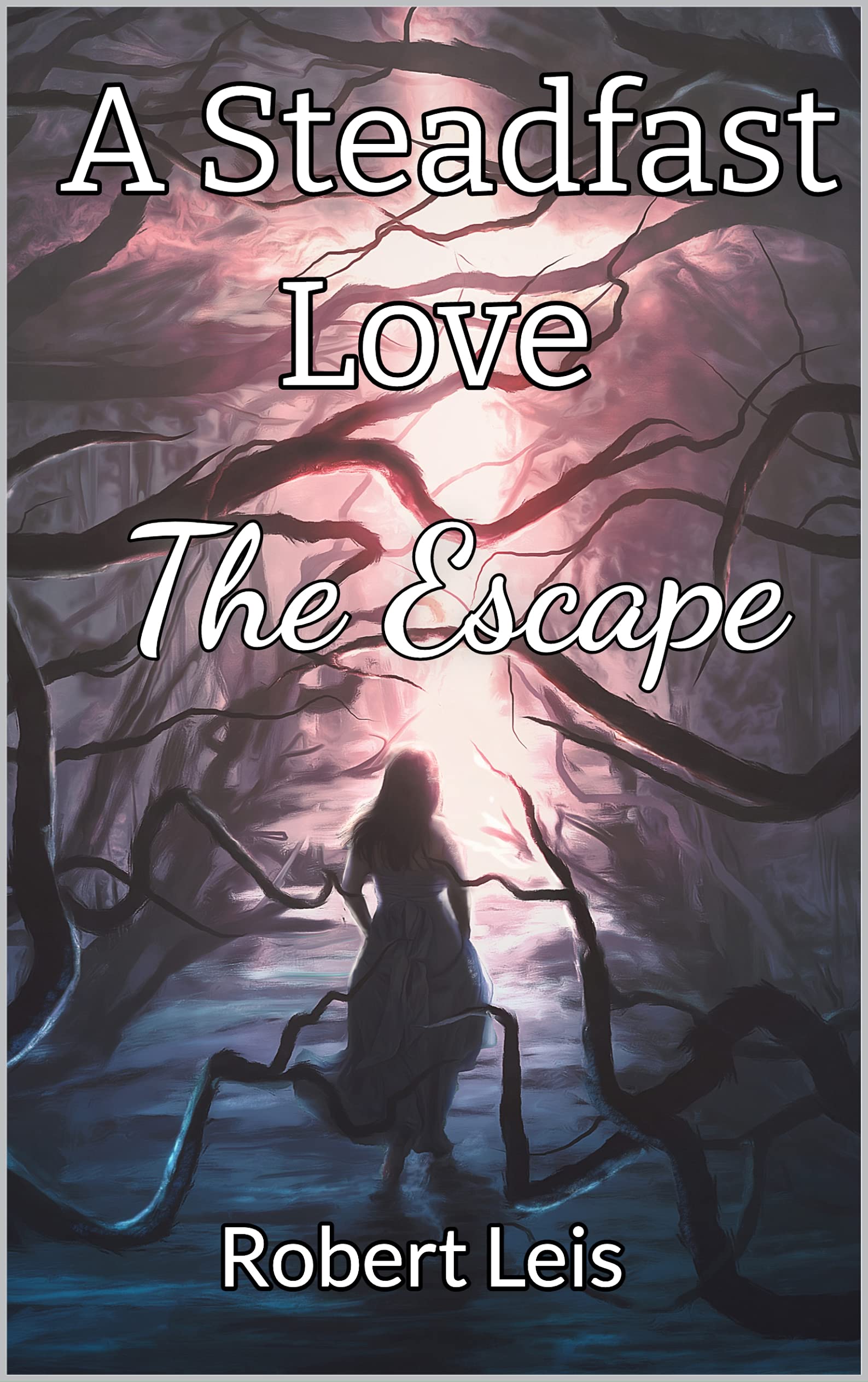A Steadfast Love, The Escape by Robert Leis | Goodreads