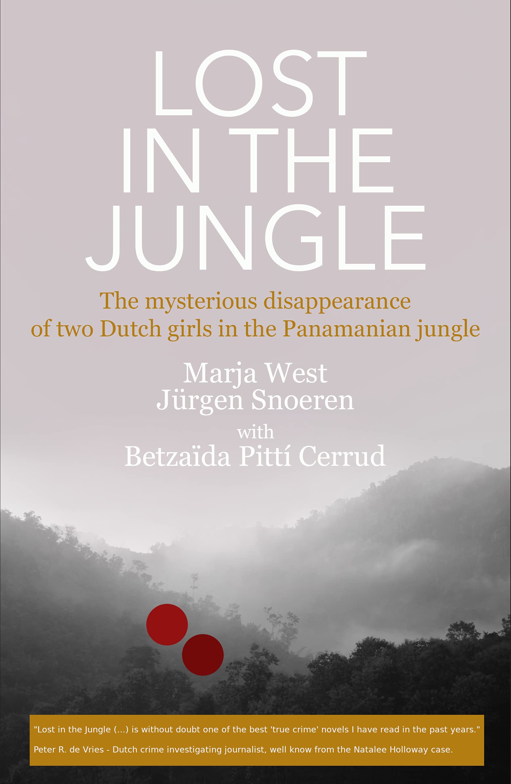 Lost in the Jungle: The mysterious disappearance of Kris Kremers and ...