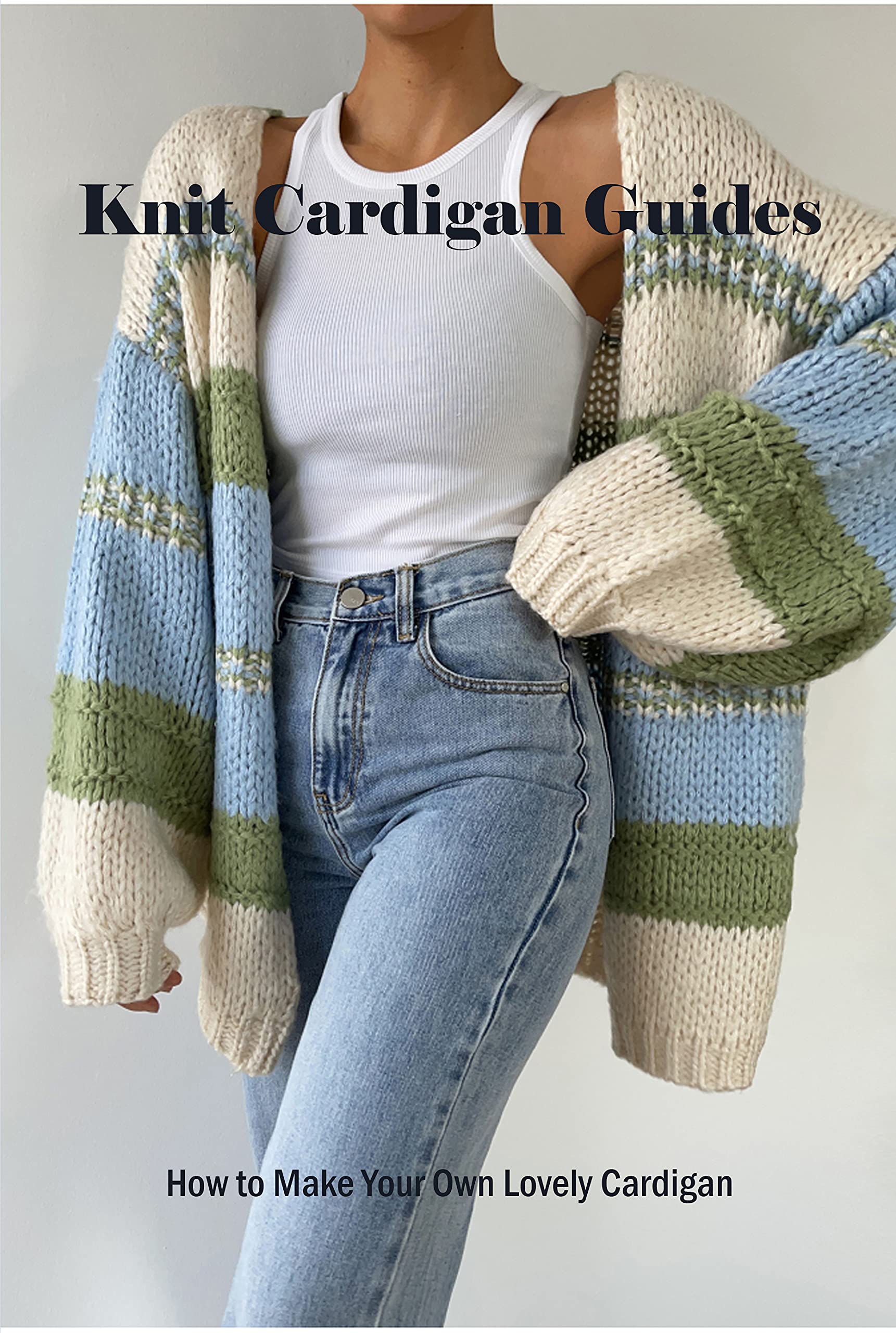 Knit Cardigan Guides: How to Make Your Own Lovely Cardigan: Cardigan ...