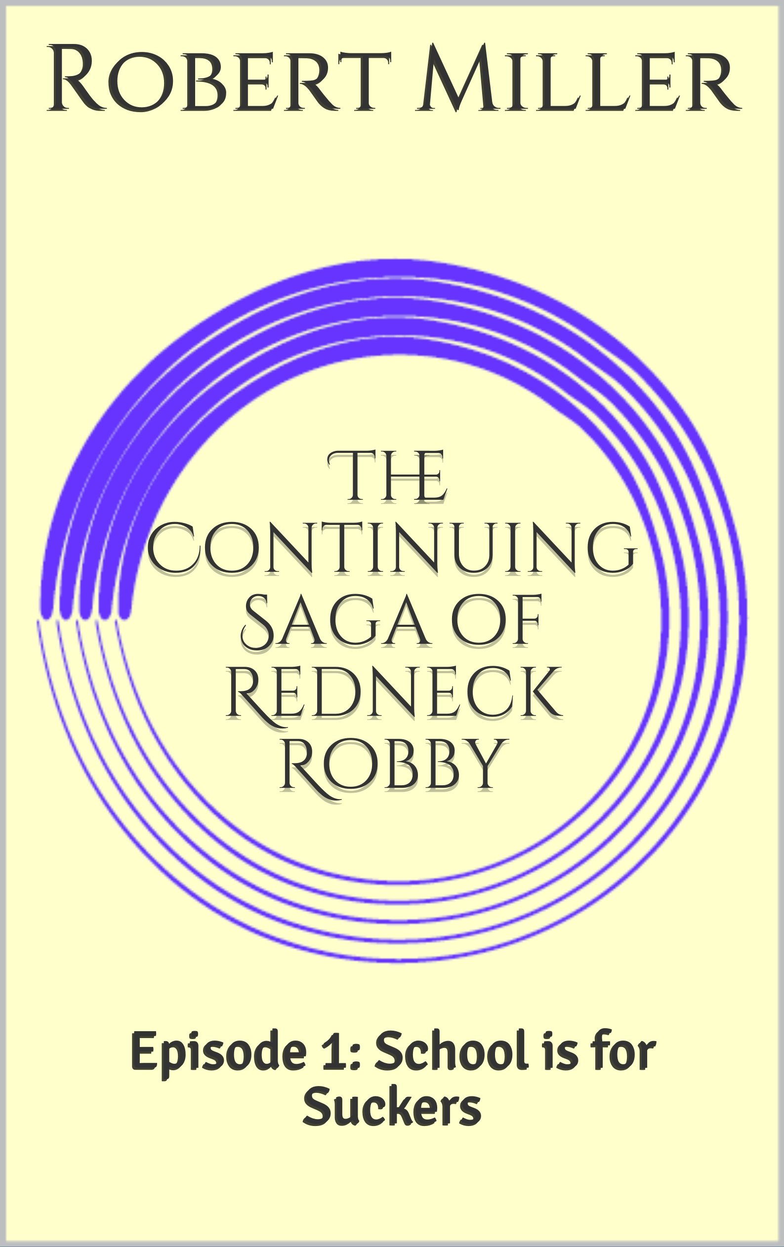 The Continuing Saga of Redneck Robby: Episode 1: School is for Suckers ...