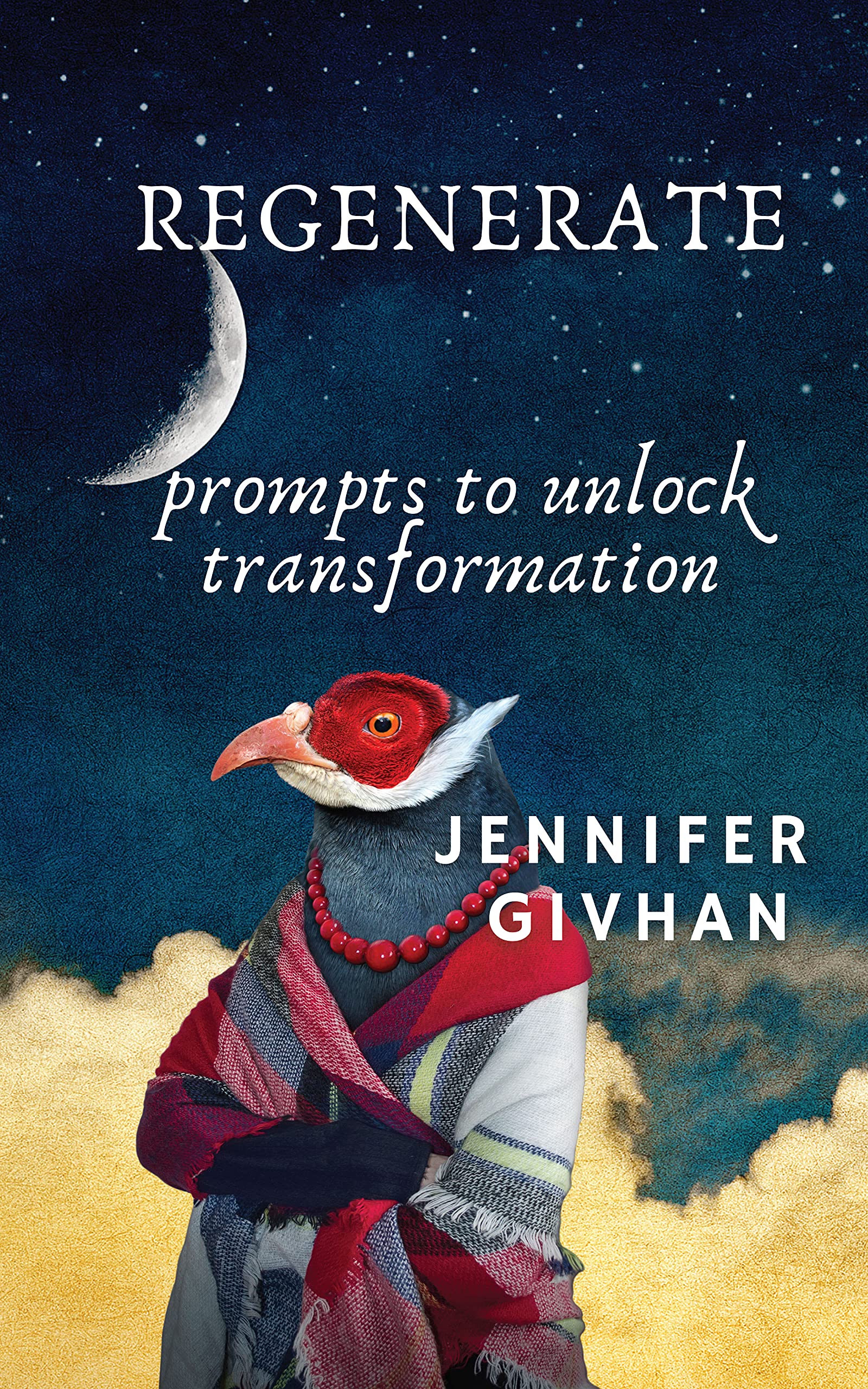 REGENERATE: PROMPTS TO UNLOCK TRANSFORMATION by Jennifer Givhan | Goodreads