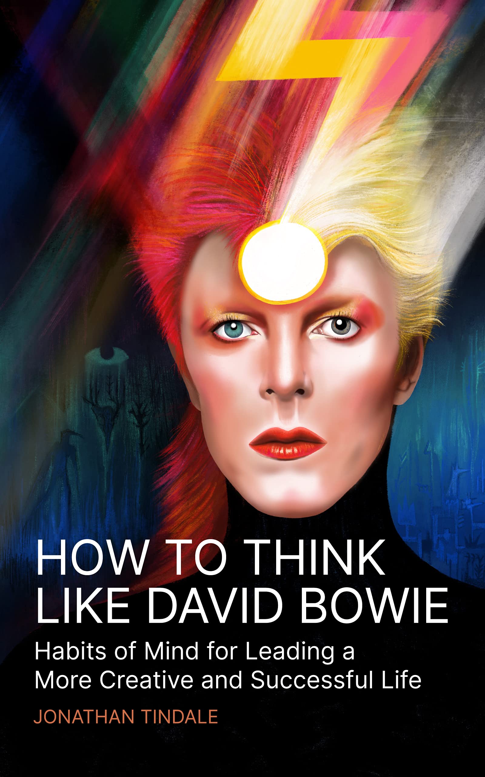 How To Think Like David Bowie: Habits of Mind for Leading a More ...