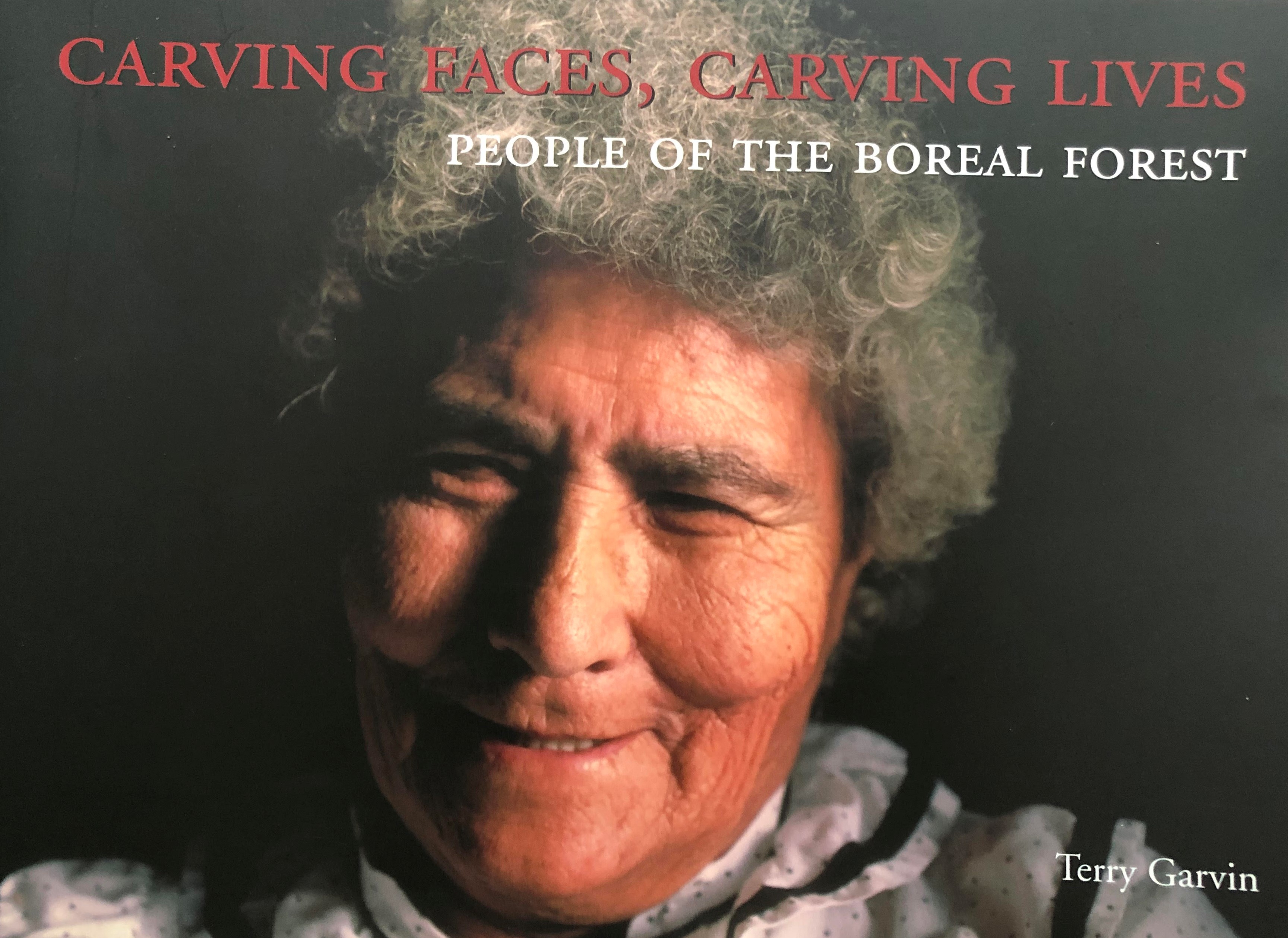 Carving Faces, Carving Lives: People of the Boreal Forest by Terry ...