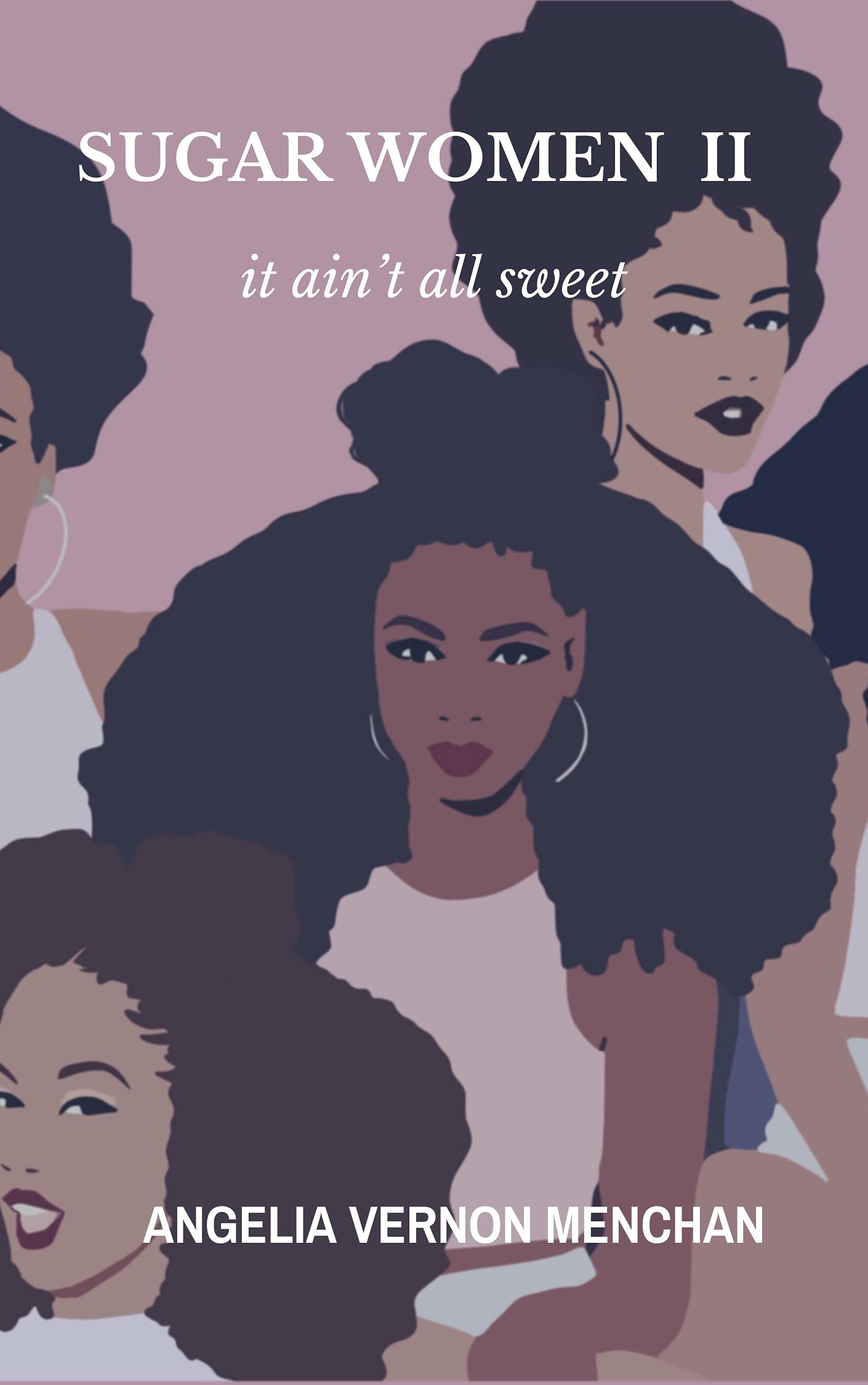 SUGAR WOMEN II : It Ain’t All Sweet by Angelia Vernon Menchan | Goodreads