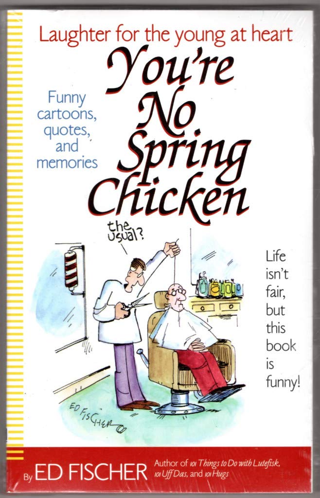 You're No Spring Chicken & What's so Funny about getting Old by Ed ...