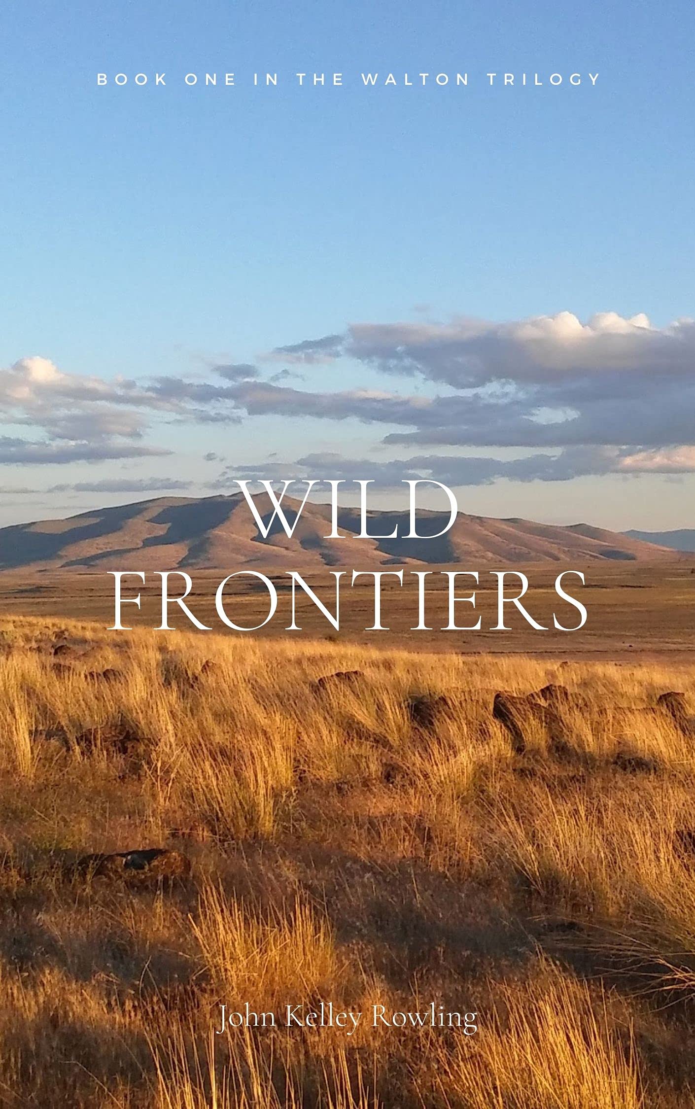 Wild Frontiers: Book One in the Walton Trilogy by John Kelley Rowling ...