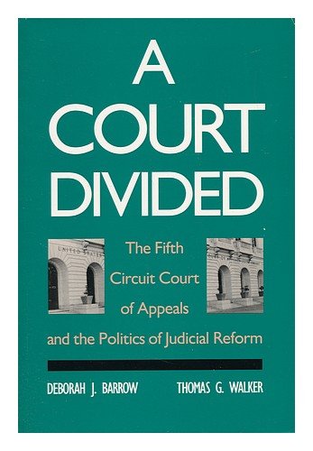 A Court Divided : the Fifth Circuit Court of Appeals and the Politics ...