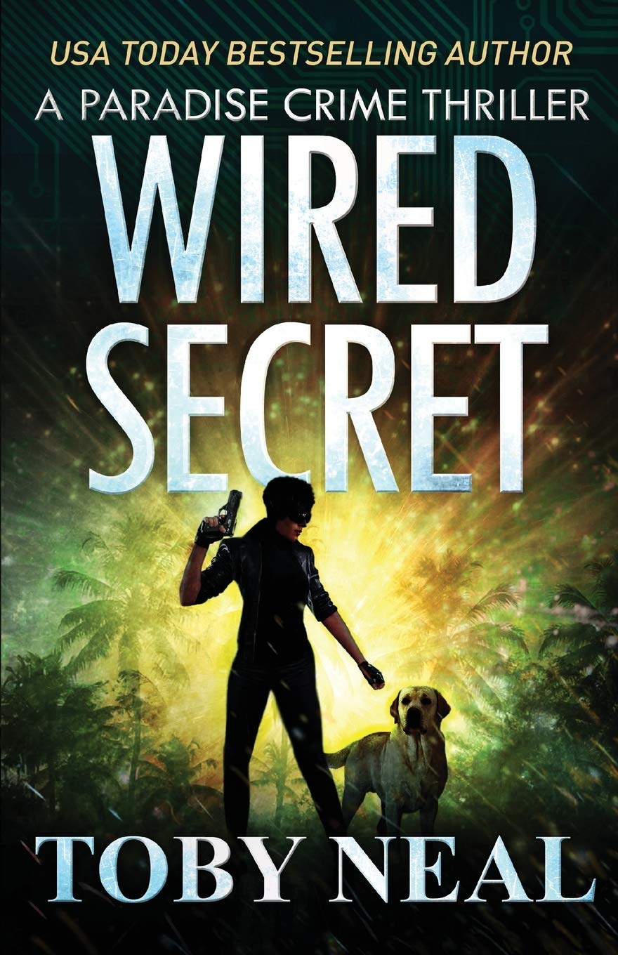 Wired Secret (Paradise Crime Thrillers) by Toby Neal | Goodreads