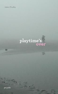 Playtime's Over by James Kinsley | Goodreads
