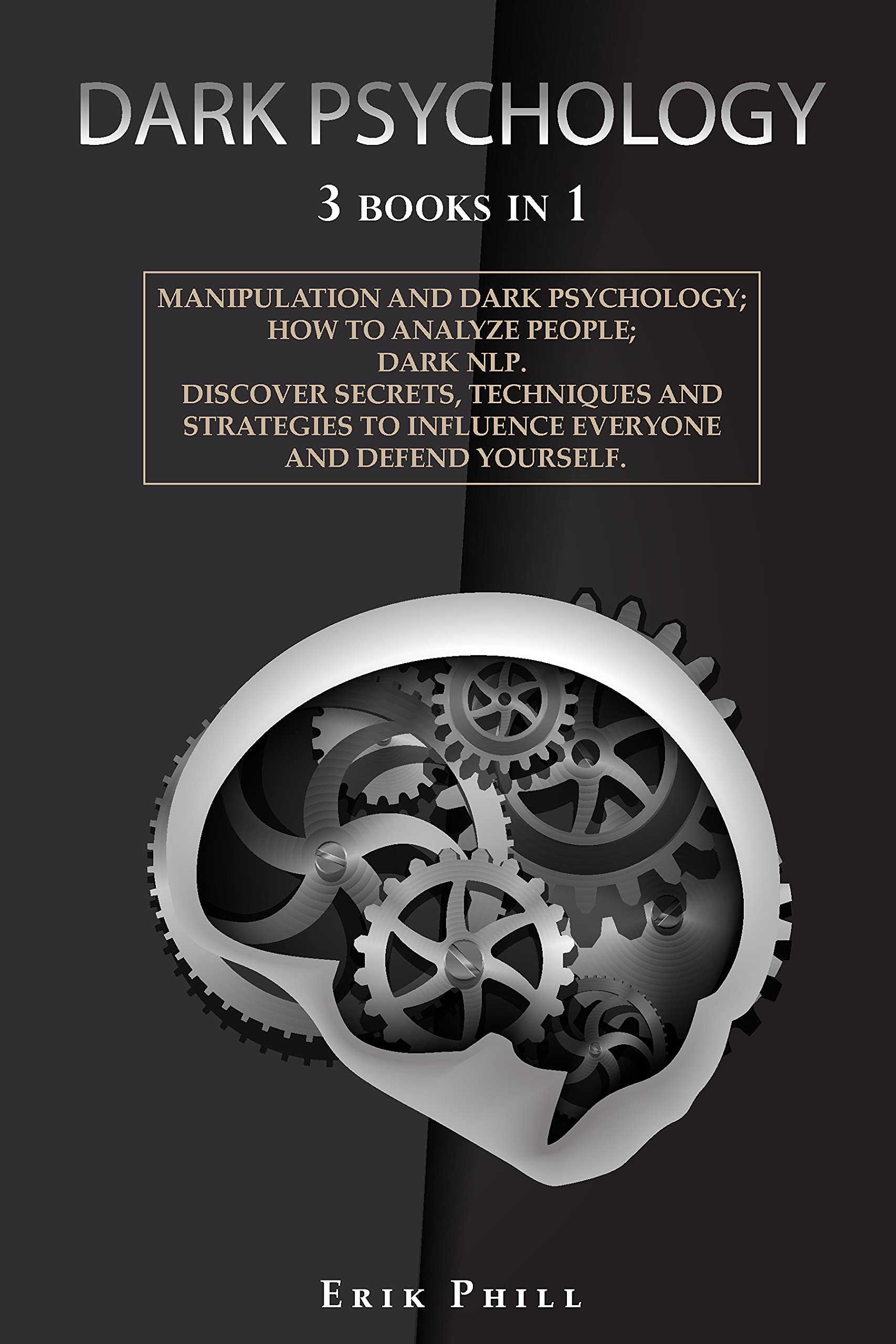 DARK PSYCHOLOGY: 3 books in 1: Manipulation and Dark Psychology; How To Analyze People; Dark NLP ...