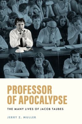 Professor of Apocalypse: The Many Lives of Jacob Taubes by Jerry Z ...