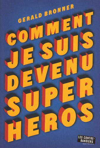 Comment Je Suis Devenu Super Héros by Gérald Bronner | Goodreads