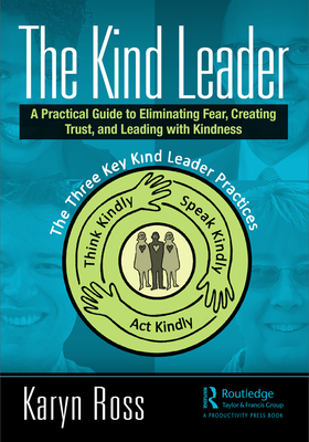The Kind Leader: A Practical Guide to Eliminating Fear, Creating Trust ...