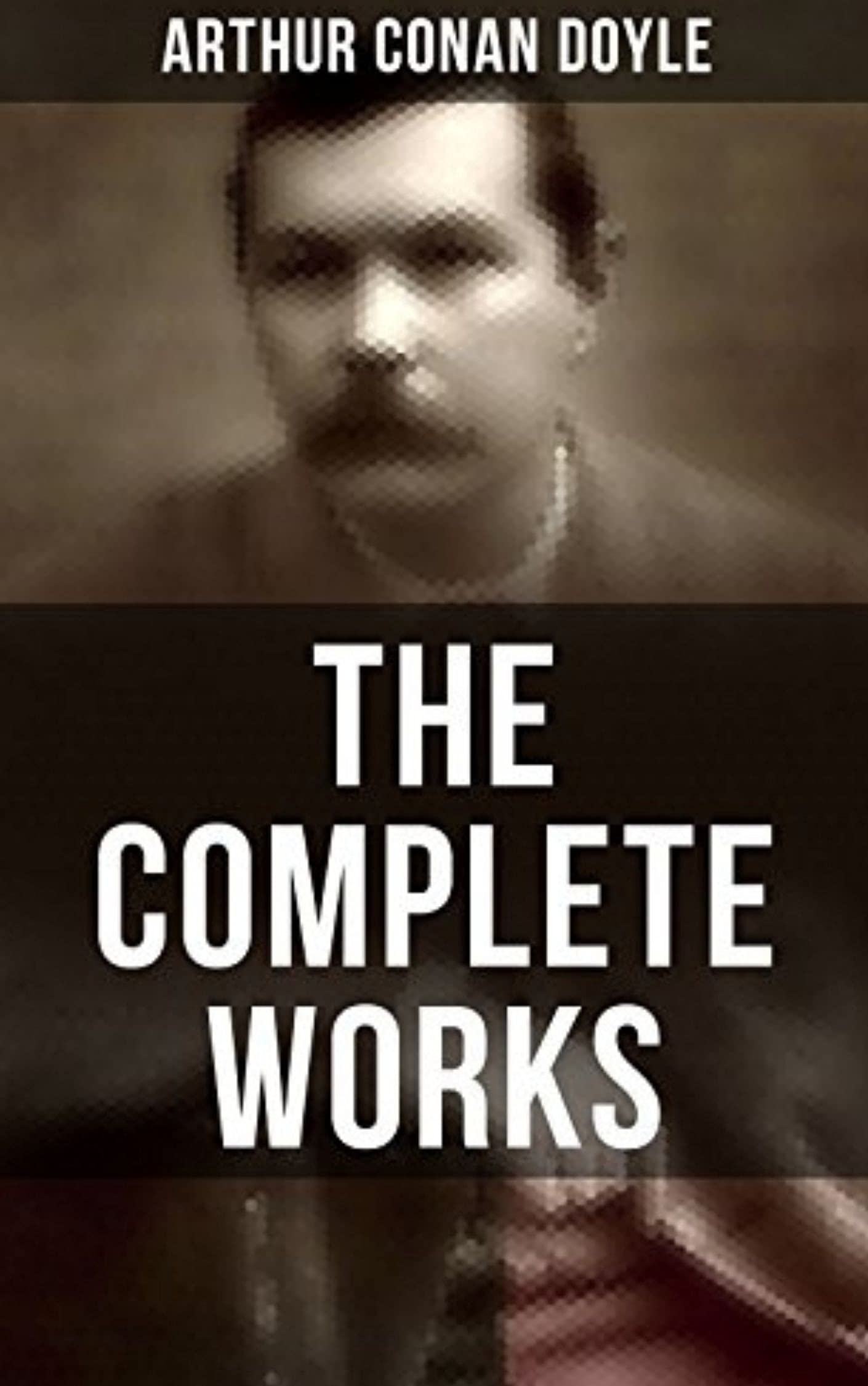 THE COMPLETE WORKS OF SIR ARTHUR CONAN DOYLE (Classic Book) : With ...