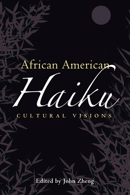 African American Haiku: Cultural Visions by John Zheng | Goodreads