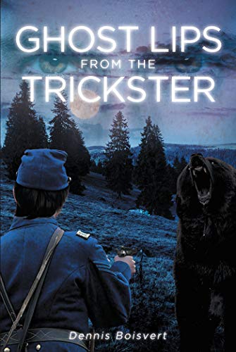 Ghost Lips from the Trickster: A Civil War Story by Dennis Boisvert ...