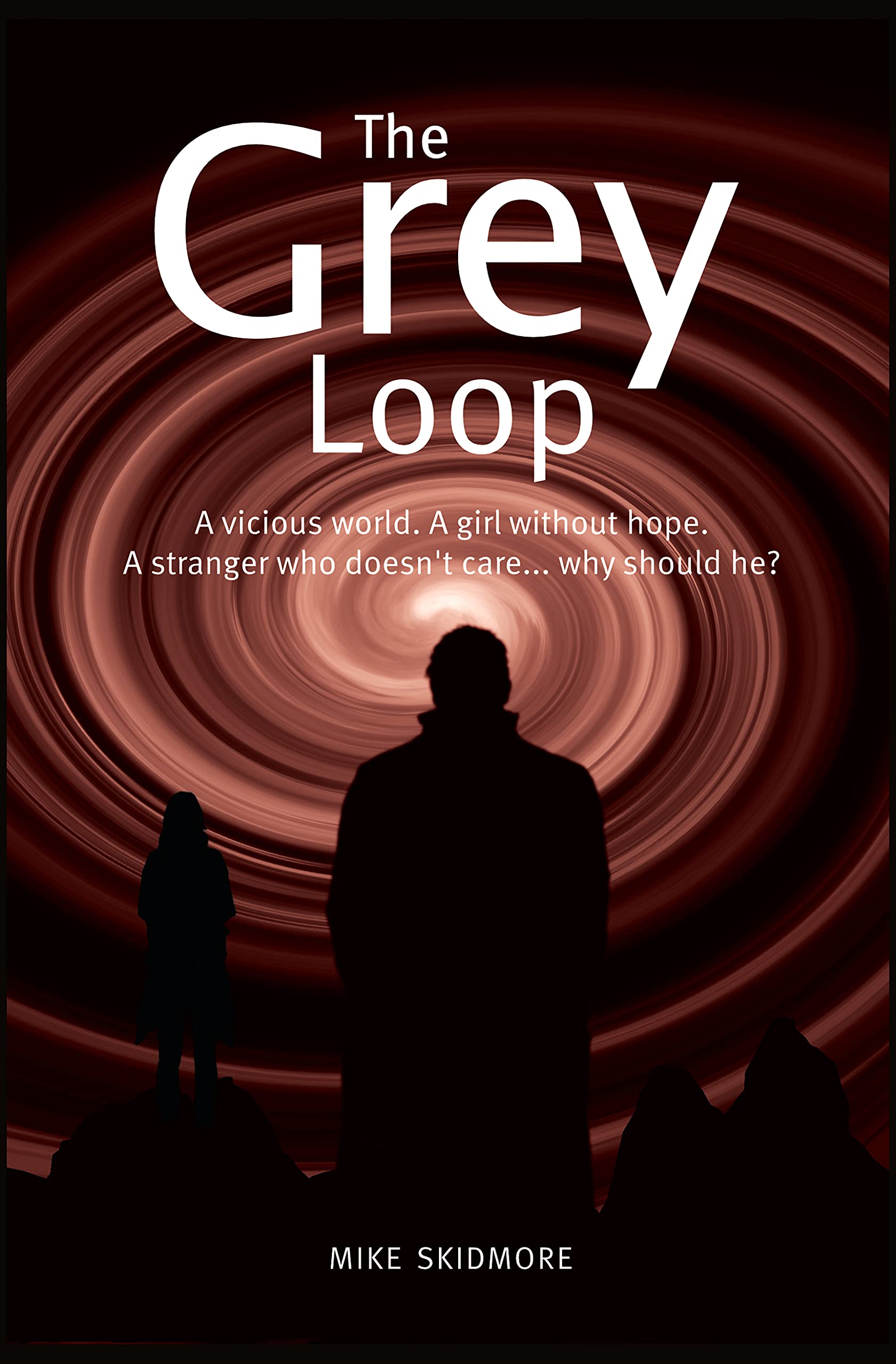 The Grey Loop: A vicious world. A girl without hope. A stranger who doesn't care... why should ...