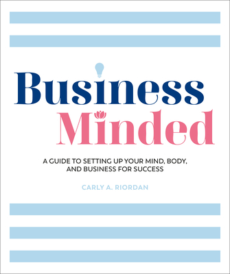 Business Minded: A Guide to Setting Up Your Mind, Body and Business for ...