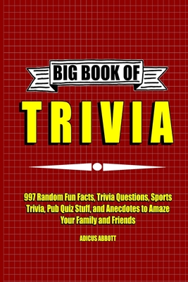 Big Book of Trivia: 997 Random Fun Facts, Trivia Questions, Sports ...