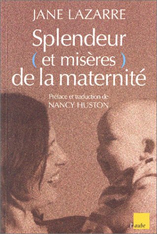 Splendeur (et misères) de la maternité by Jane Lazarre | Goodreads