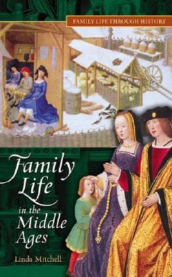 Family Life in the Middle Ages by Linda E. Mitchell | Goodreads