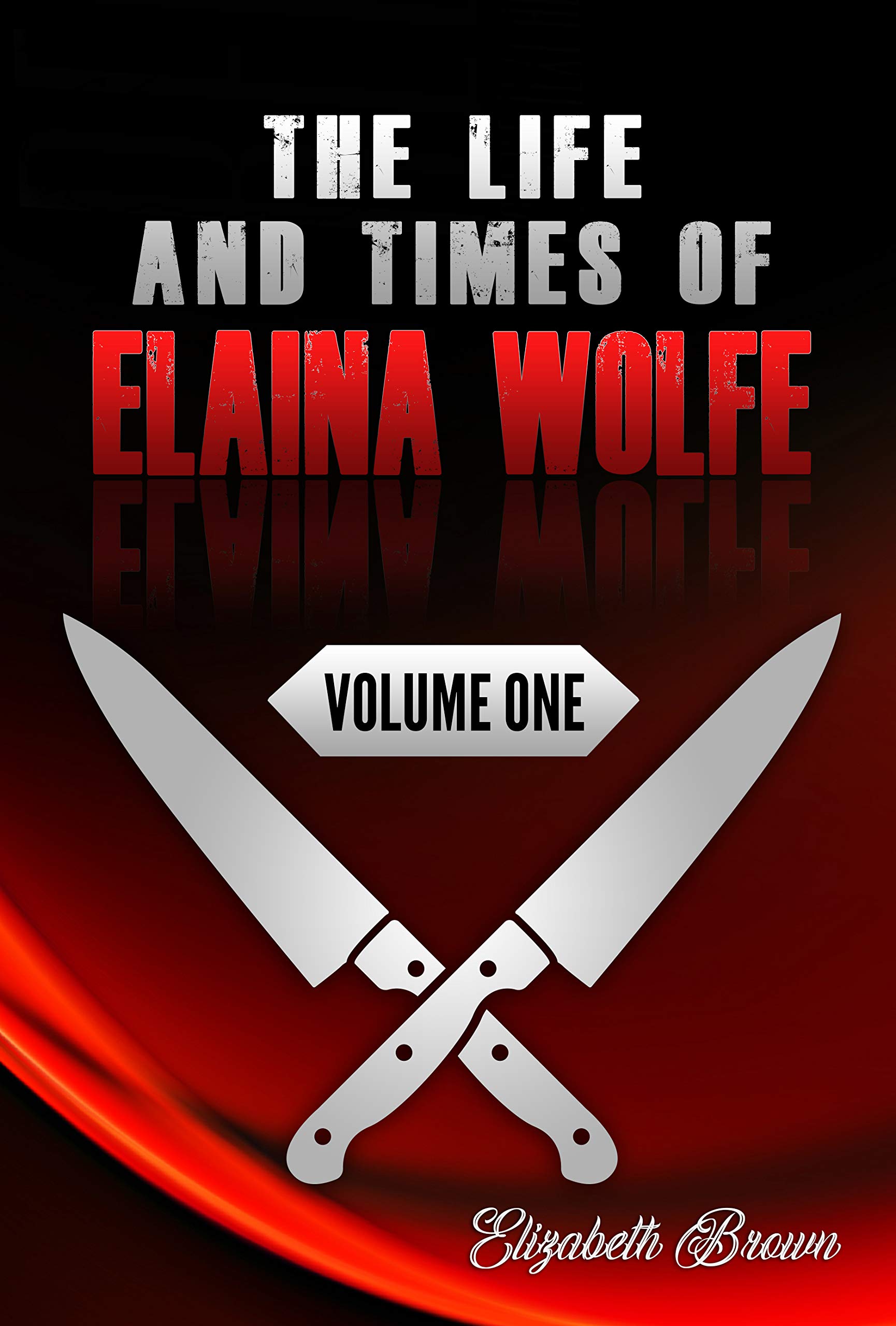 The Life and Times of Elaina Wolfe, Volume One by Elizabeth E. Brown ...