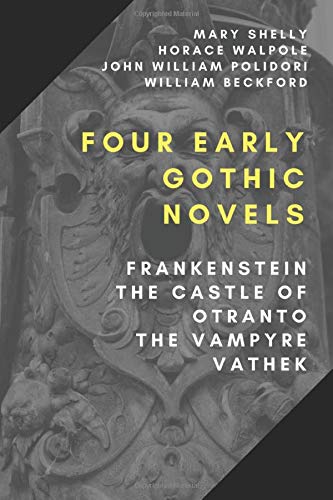 Four Early Gothic Novels: Frankenstein / The Castle of Otranto / The ...