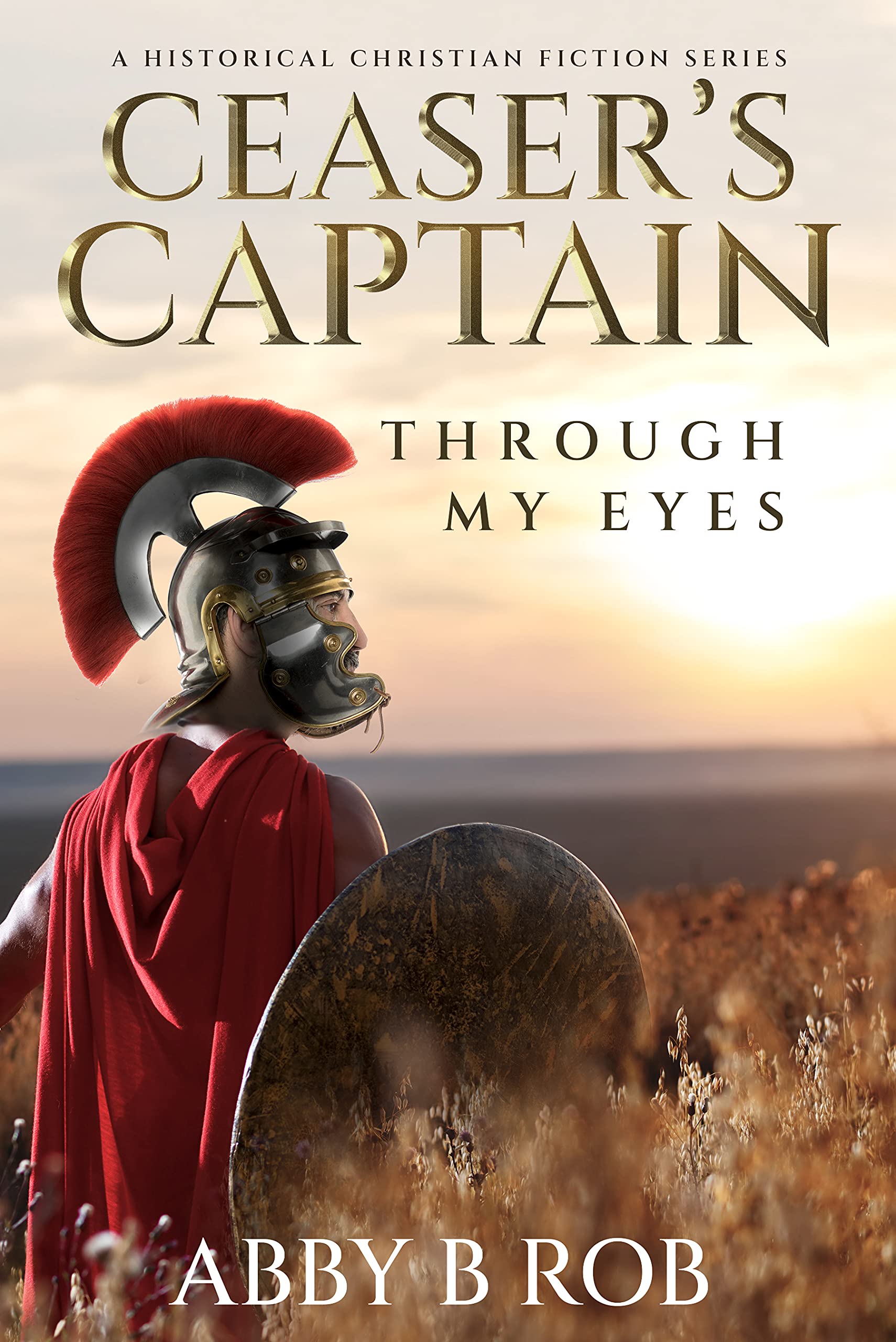 Caesar's Captain: Through My Eyes by Abby B. Rob | Goodreads