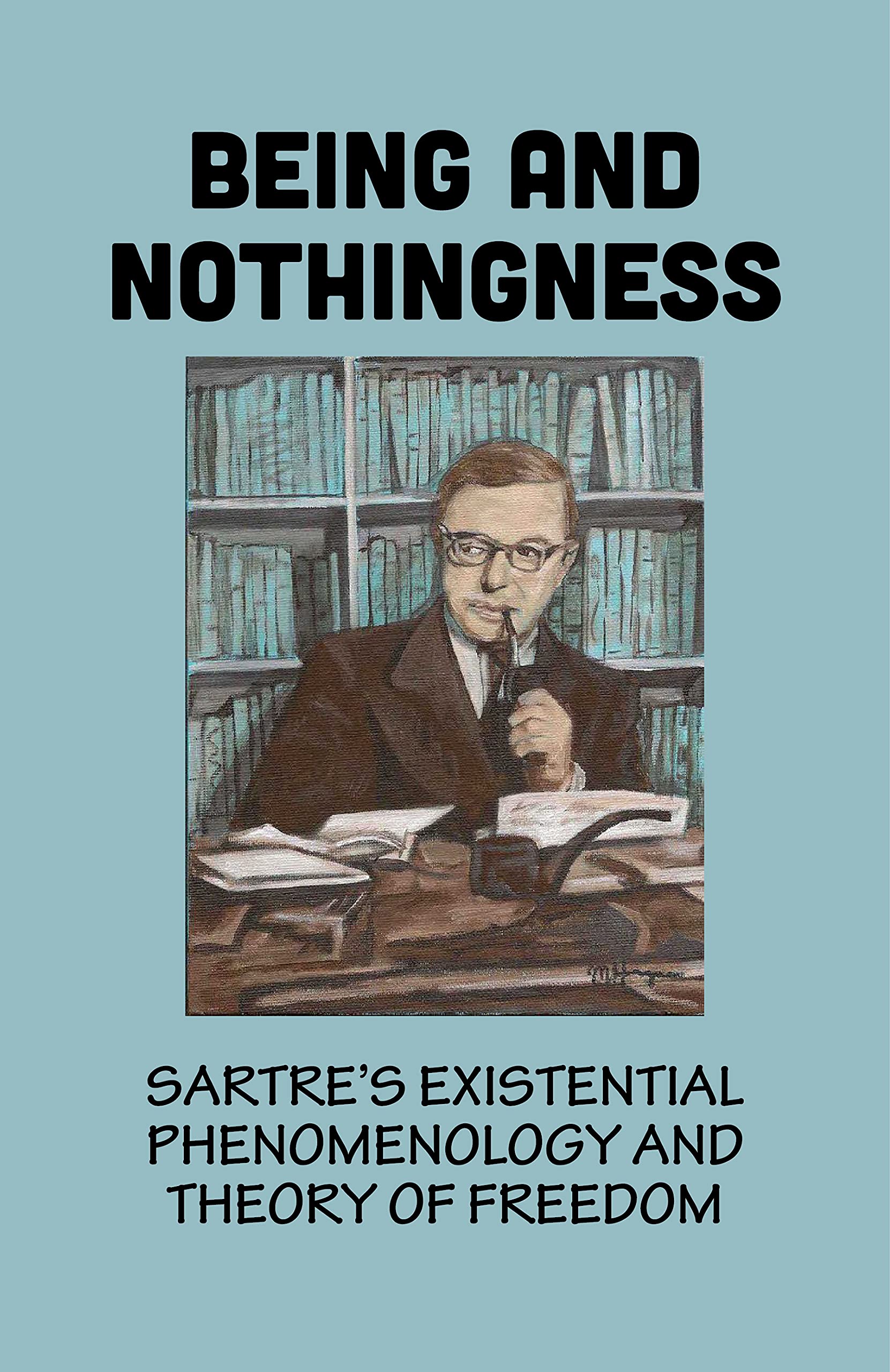 Being And Nothingness: Sartre’s Existential Phenomenology And Theory Of ...