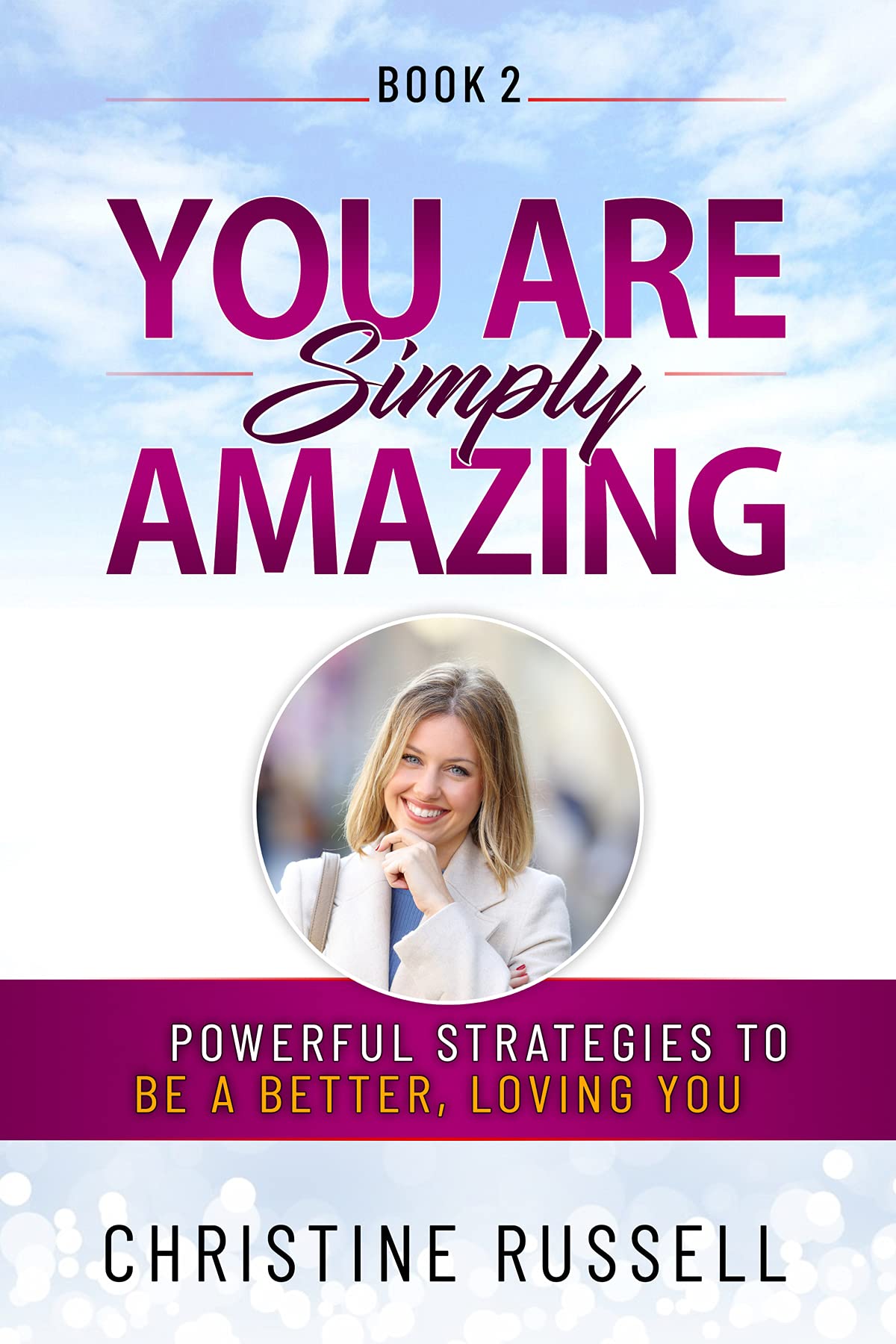You Are Simply Amazing: Powerful Strategies to Be a Better, Loving You ...
