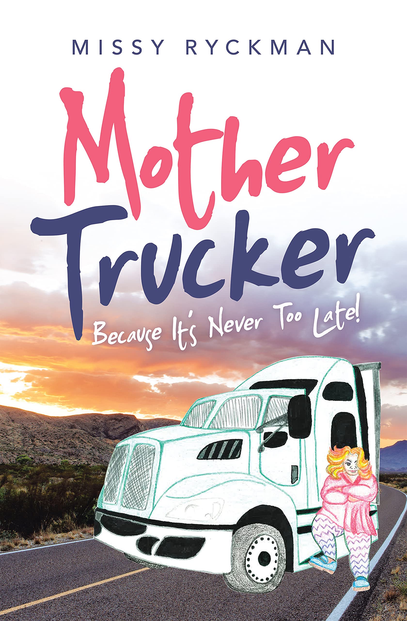 Mother Trucker: Because It’s Never Too Late! by Missy Ryckman | Goodreads