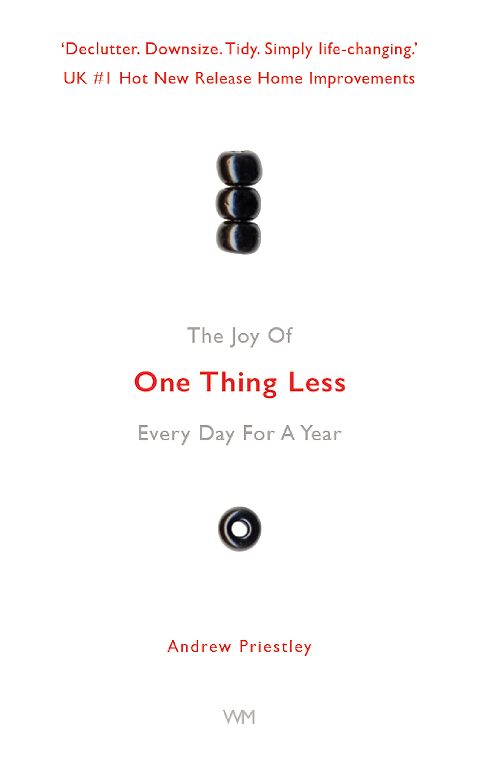 One Thing Less: How To Downsize Your Life by Andrew Priestley | Goodreads