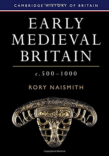 Early Medieval Britain, c. 500–1000 by Rory Naismith | Goodreads