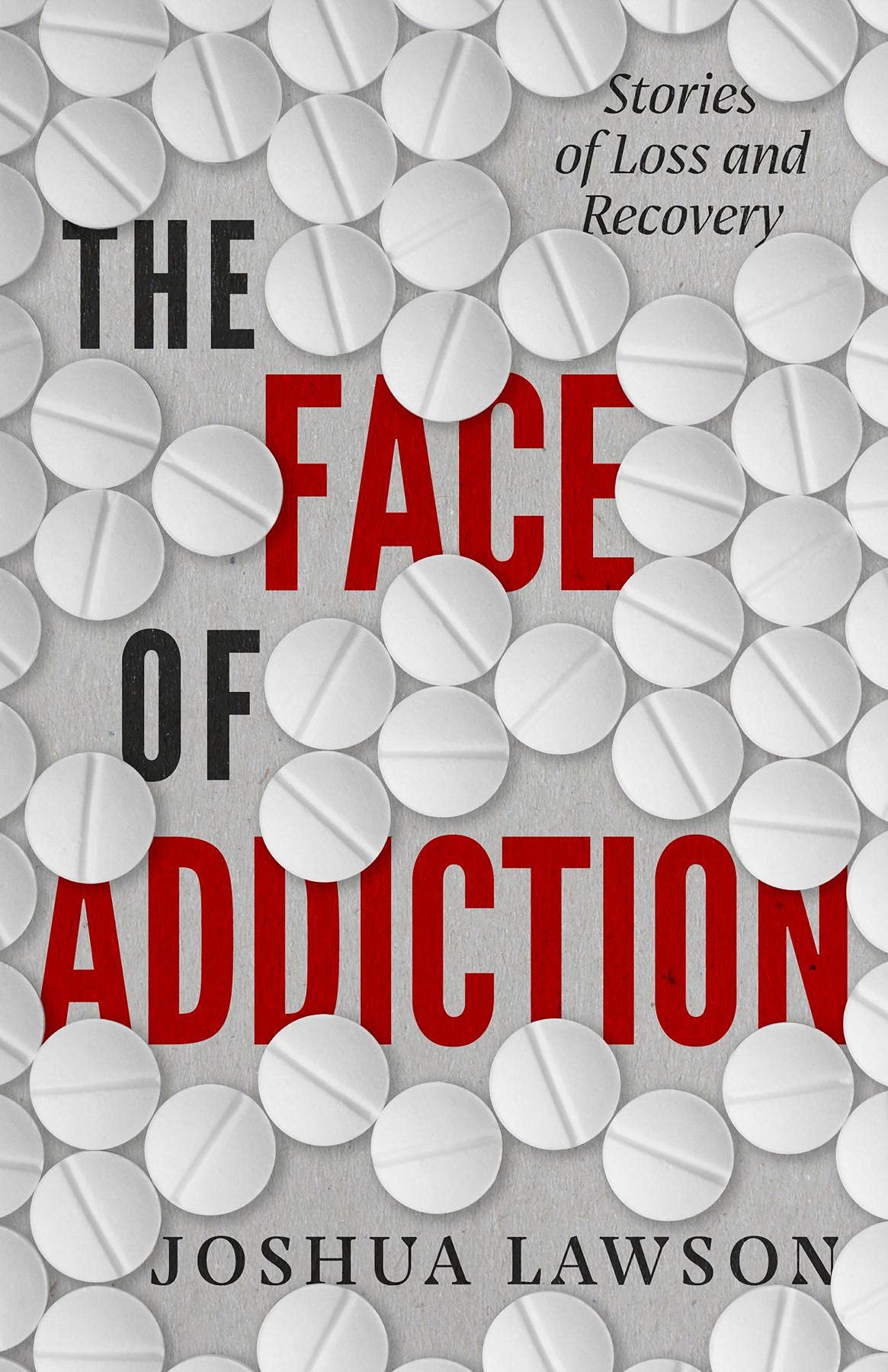 The Face of Addiction: Stories of Loss and Recovery by Joshua Lawson ...