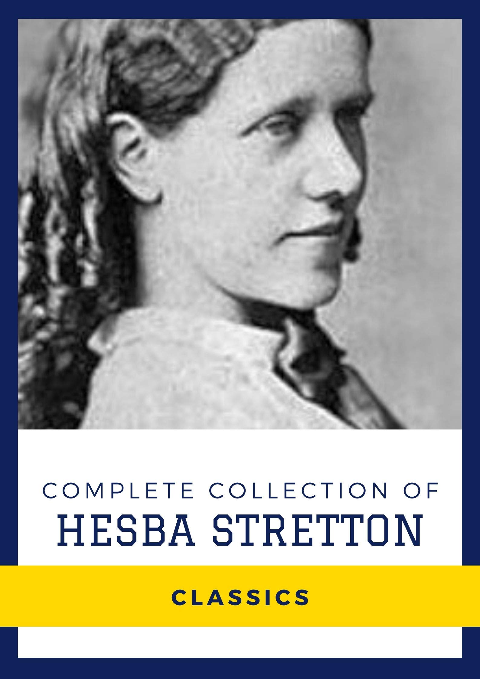Complete Collection of Hesba Stretton (Annotated): Works Include Little ...