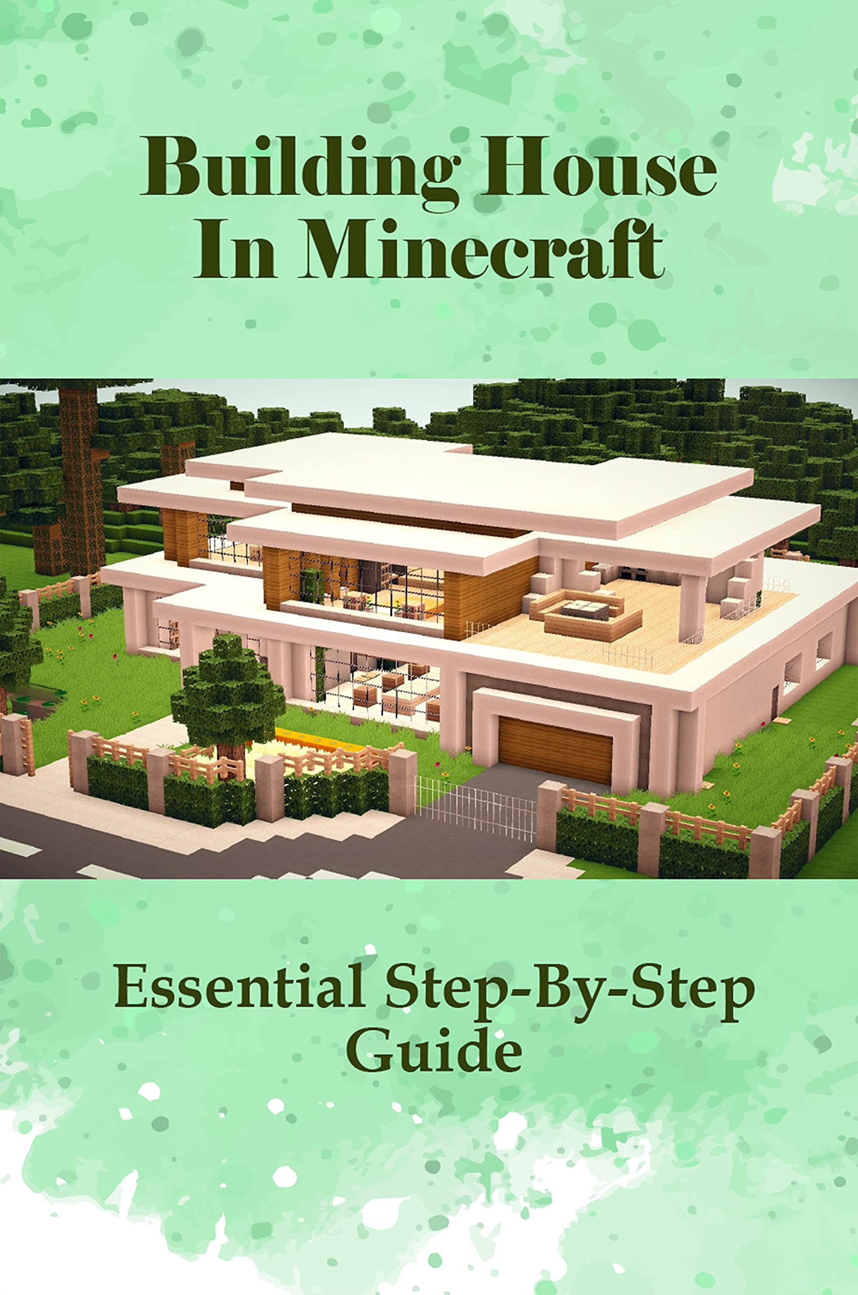 Building House In Minecraft: Essential Step-By-Step Guide: House ...