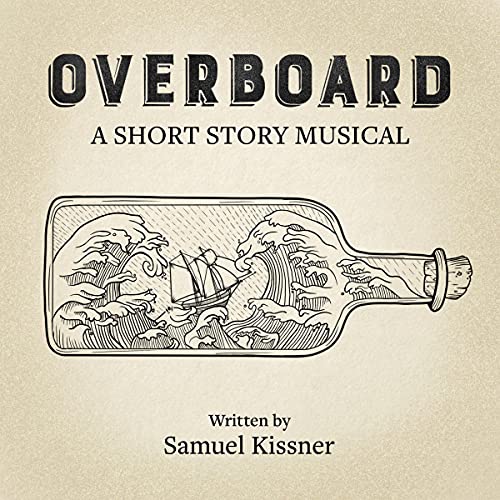 Overboard: A Short Story Musical by Samuel Kissner | Goodreads