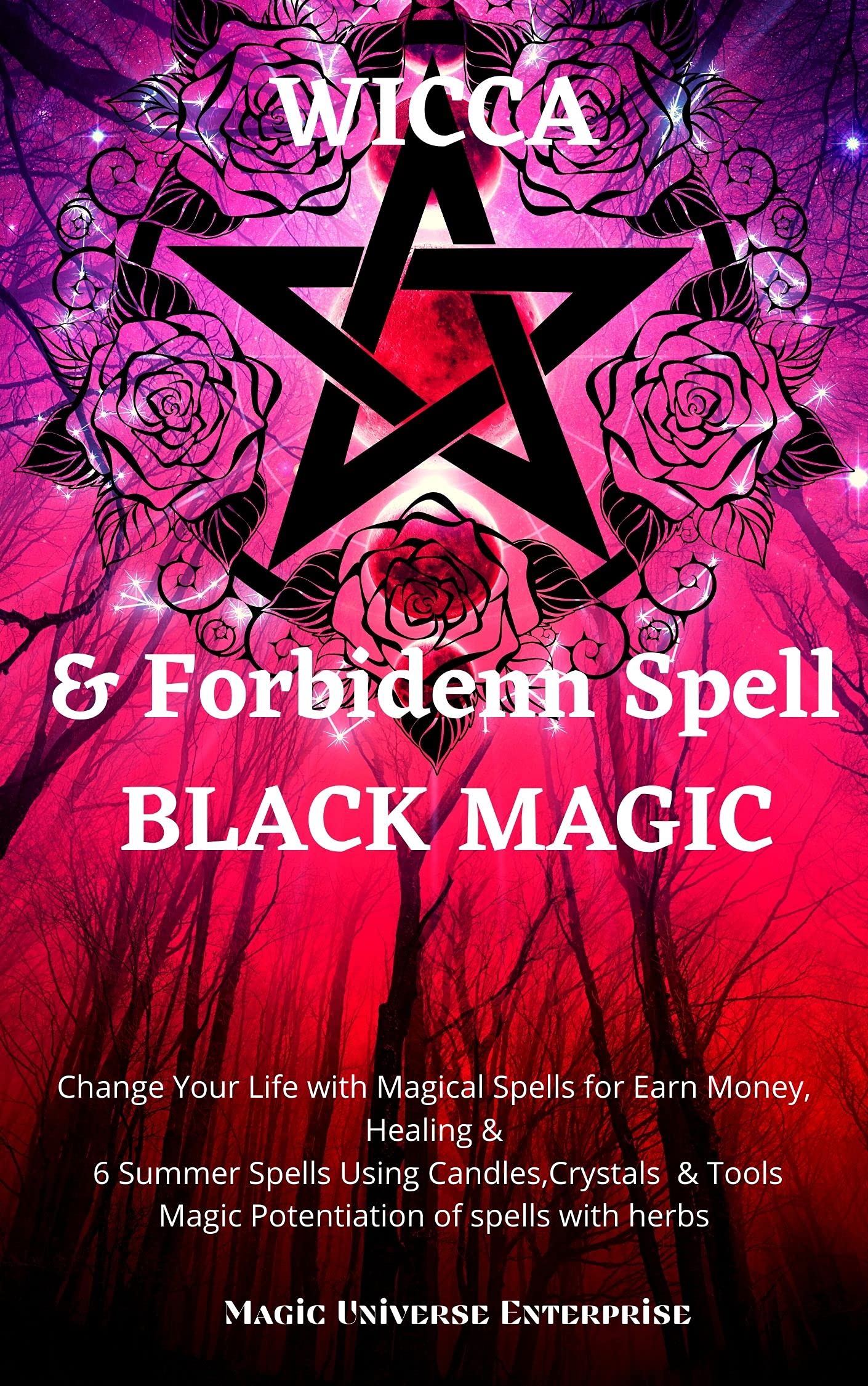 WICCA FORBIDDEN BLACK MAGIC SPELLS: Create Love & Lovelessness Spells & Change Your Life With ...