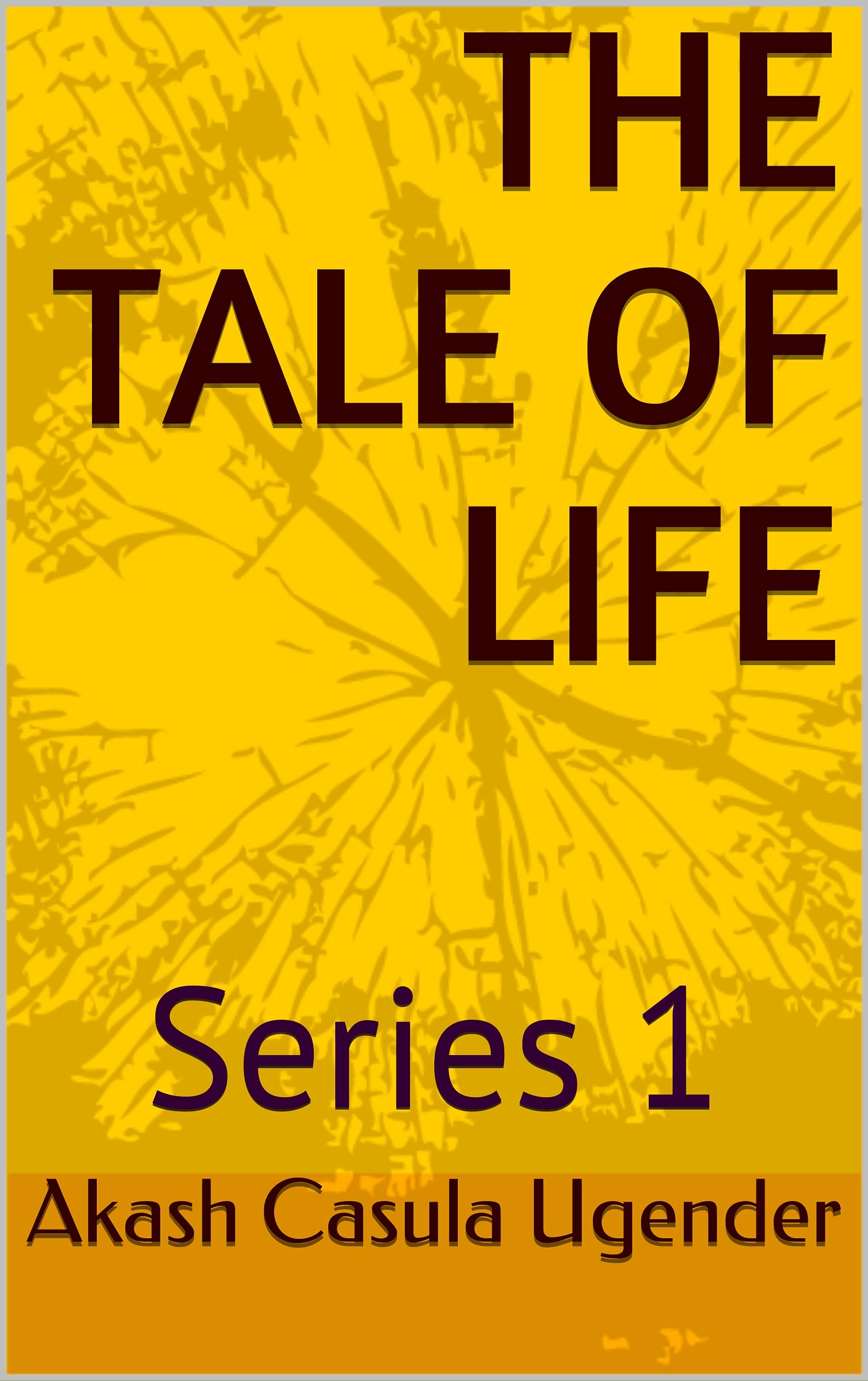 The Tale of Life: Series 1 by Akash Casula Ugender | Goodreads