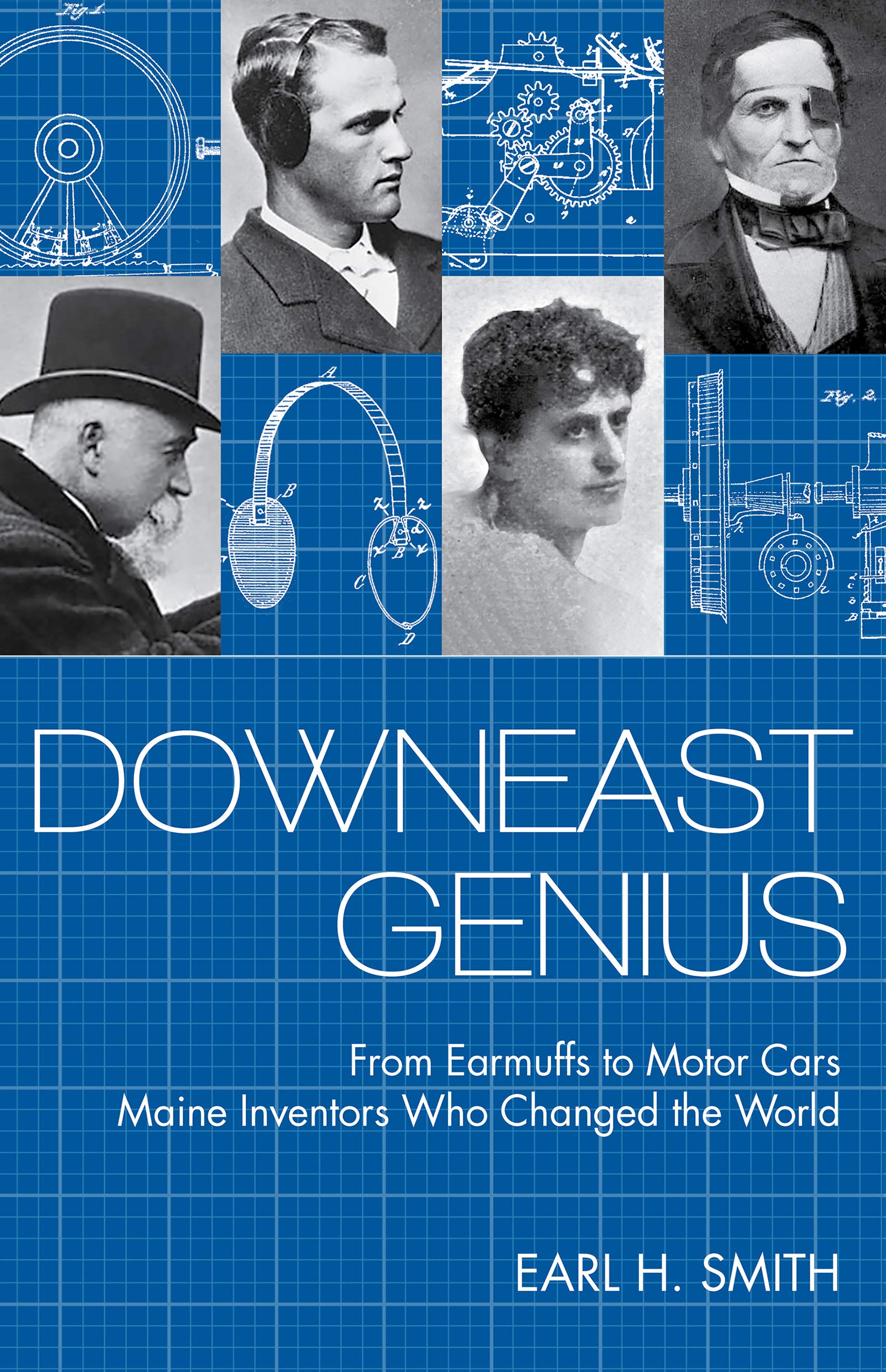 Downeast Genius: From Earmuffs to Motor Cars, Maine Inventors who ...