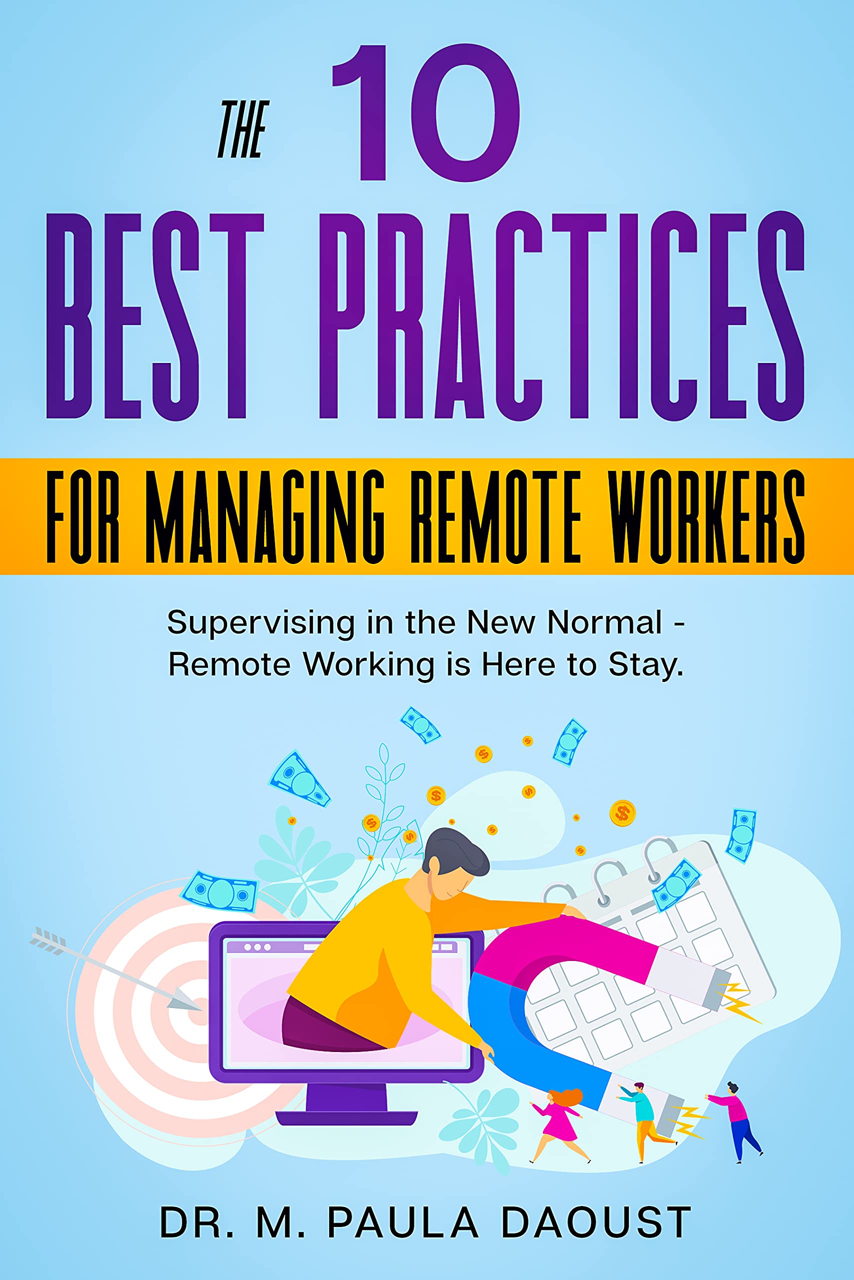 The Ten Best Practices for Managing Remote Workers: Supervising in the ...