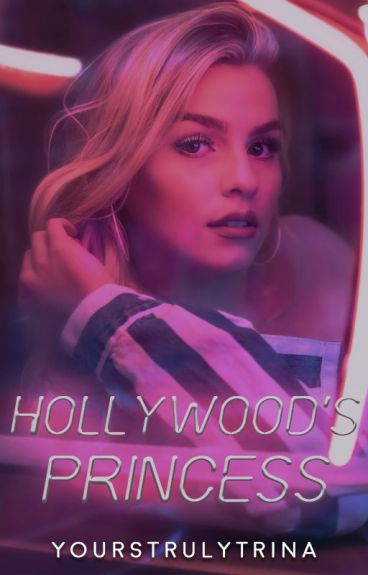 Hollywood's Princess by yourstrulytrina | Goodreads