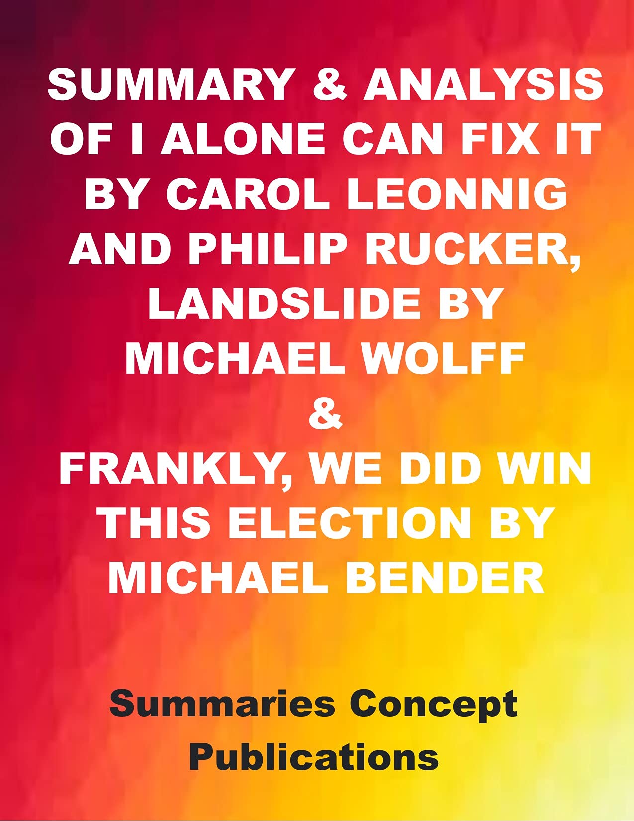SUMMARY & ANALYSIS OF I ALONE CAN FIX IT CAROL LEONNIG AND PHILIP ...