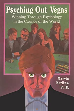 Psyching Out Vegas: Winning Through Psychology in the Casinos of the ...